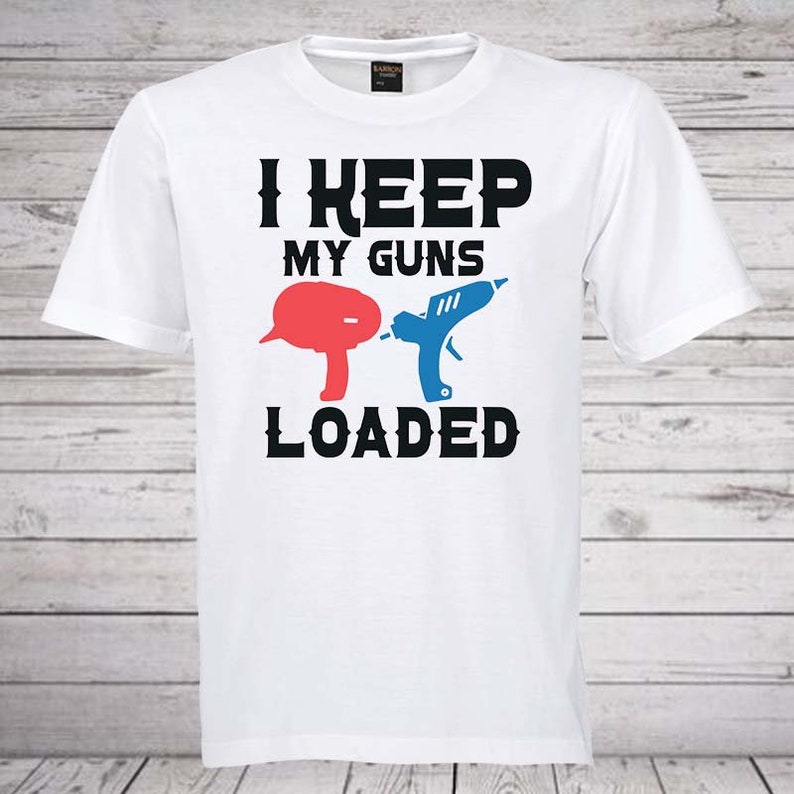 Craft Guns Loaded, Instant Download, SVG, PNG, Craft Tshirt, ATG, Glue ...