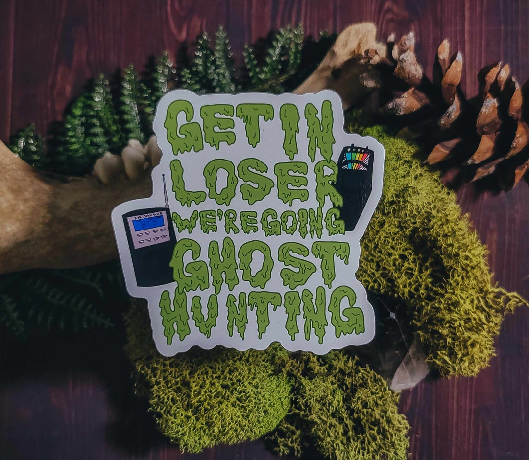 MAGNET: Get in Loser Were Going Ghost Hunting Magnet | Ghost Hunting ...