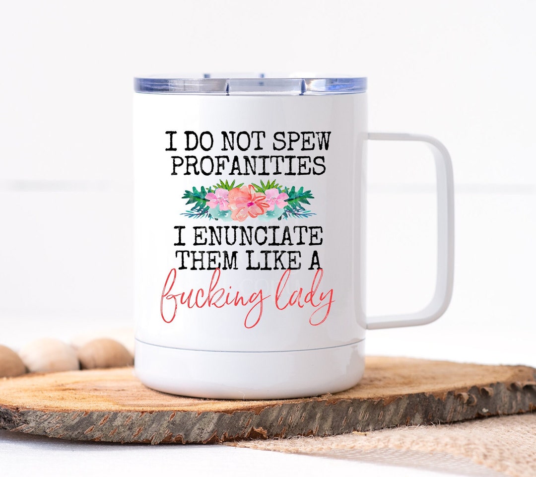 Coffee Mug | I Don't Spew Profanities I Enunciate Them | Personalized ...