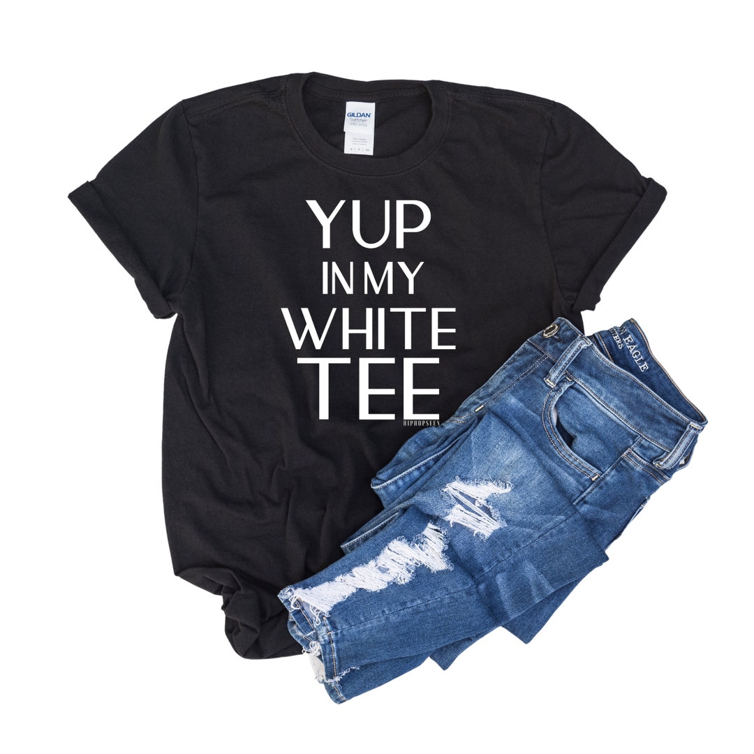 Yup in My White Tee Nostalgic Hip-hop Lyric Design Black Short Sleeve ...