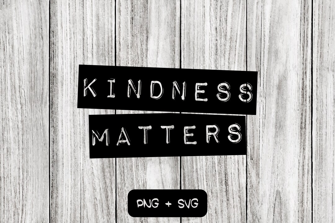 Kindness Matters SVG PNG Files, Love, Humanity - Instant Download - Etsy