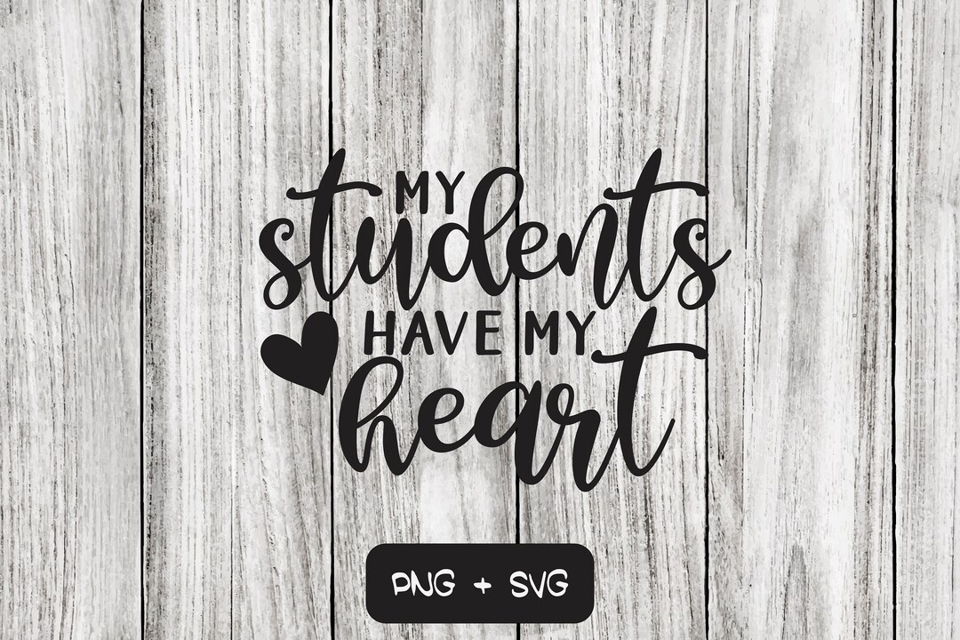 My Students Have My Heart SVG PNG Files, Teacher, School, Professor ...