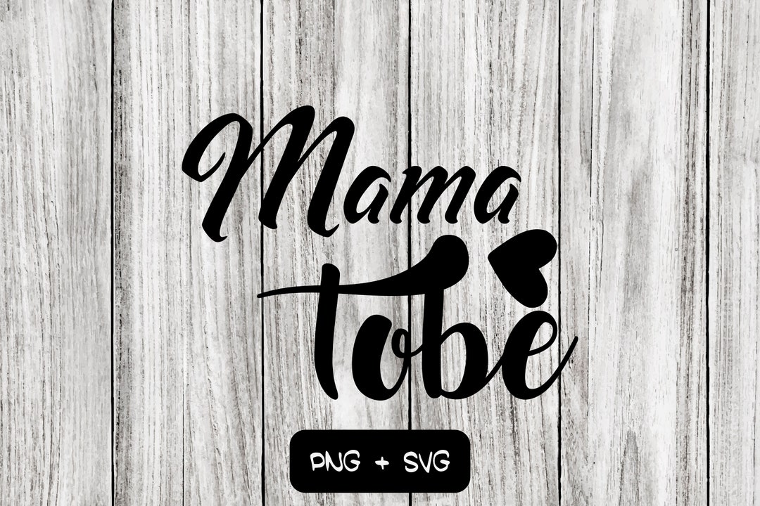 Mama to Be SVG PNG Files, Baby Shower, New Mom, Mother's Day - Instant ...