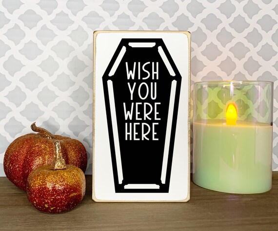 Wish You Were Here Sign Gothic Home Decor Coffin Sign - Etsy