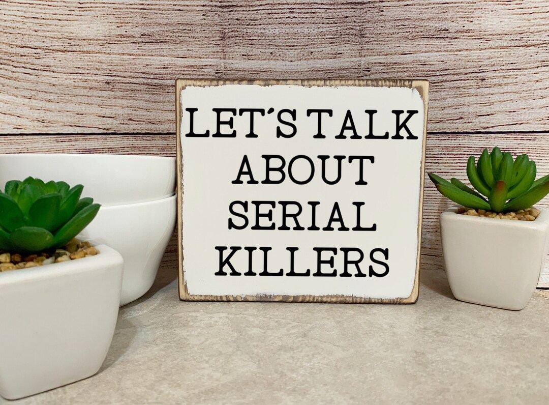 Let's Talk About Serial Killers, Serial Killer Sign, Serial Killer ...