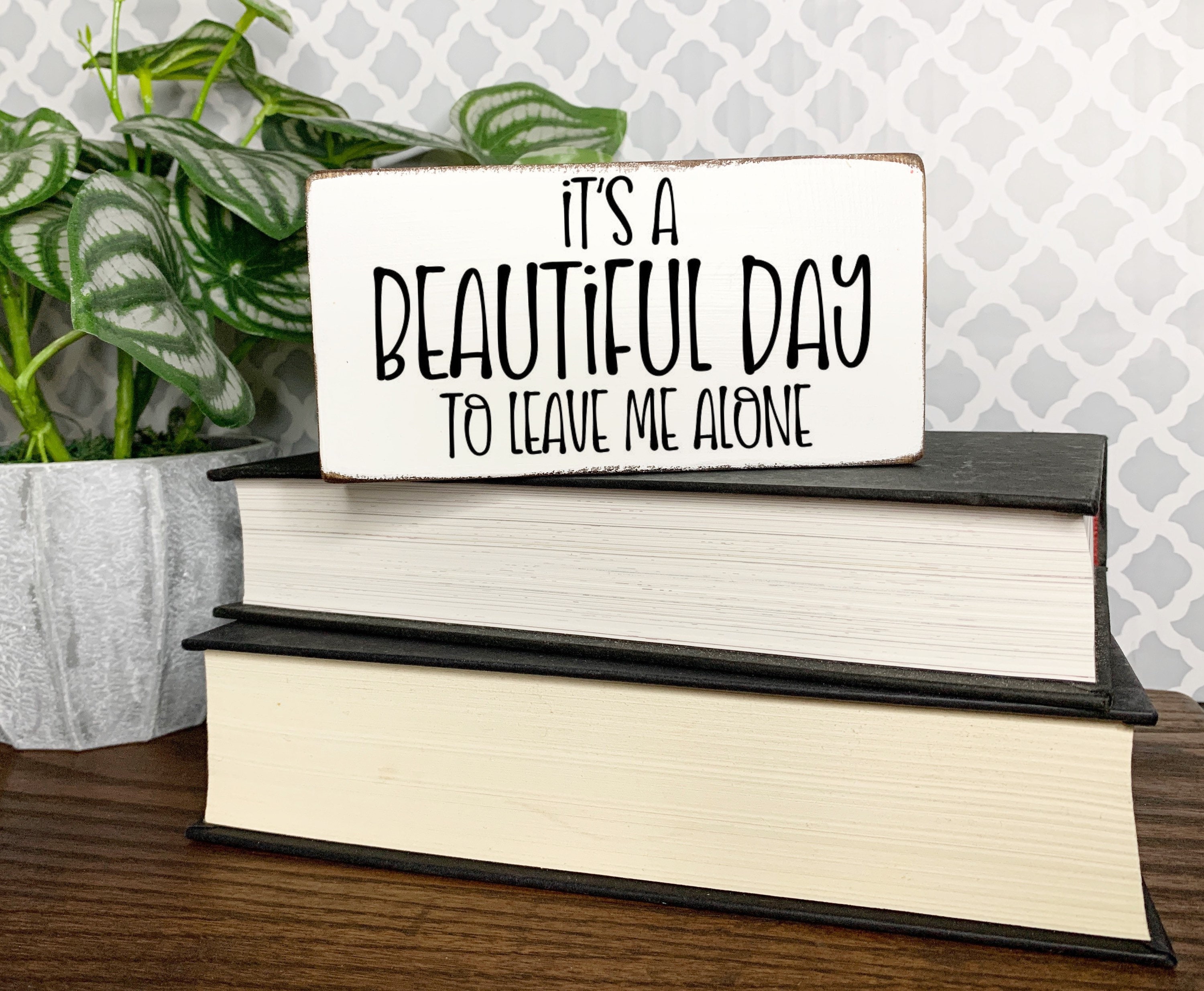 It's a Beautiful Day to Leave Me Alone Rude Signs | Etsy