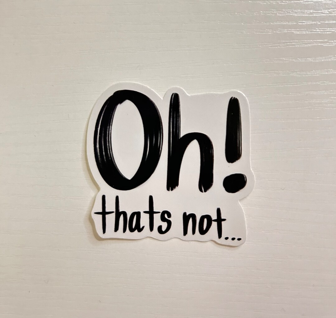 Oh Thats Not Glossy Vinyl Sticker 2.5x2.5 - Etsy