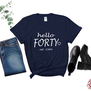 Hello Forty Shirt 40th Birthday Shirt 40th Birthday Gift Hello 40 Shirt ...