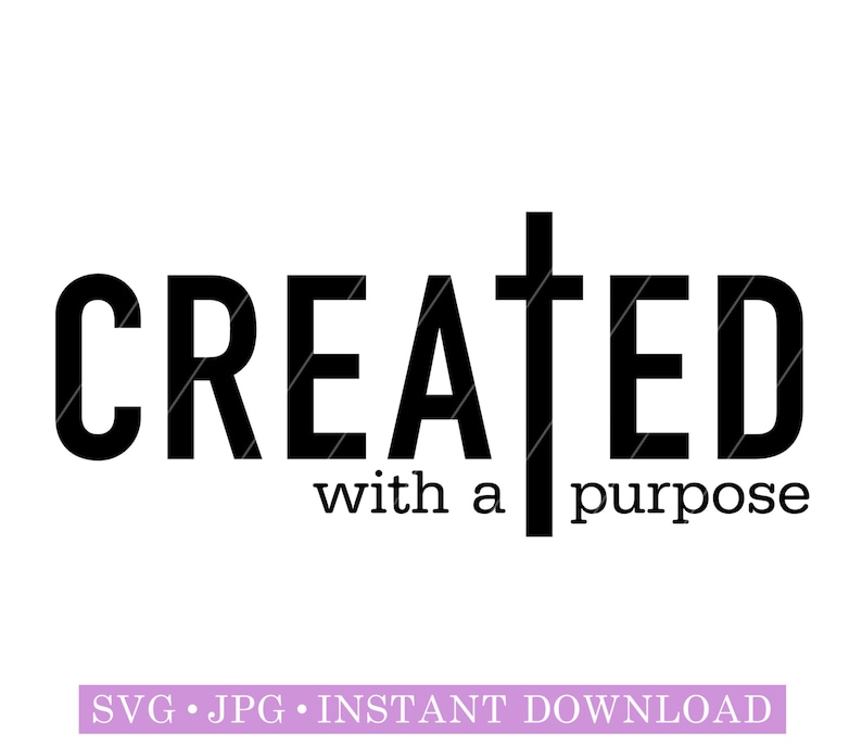 Created With A Purpose | Digital File | SVG | JPG | Instant Download ...