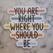Right Where You Should Be Sticker - Etsy