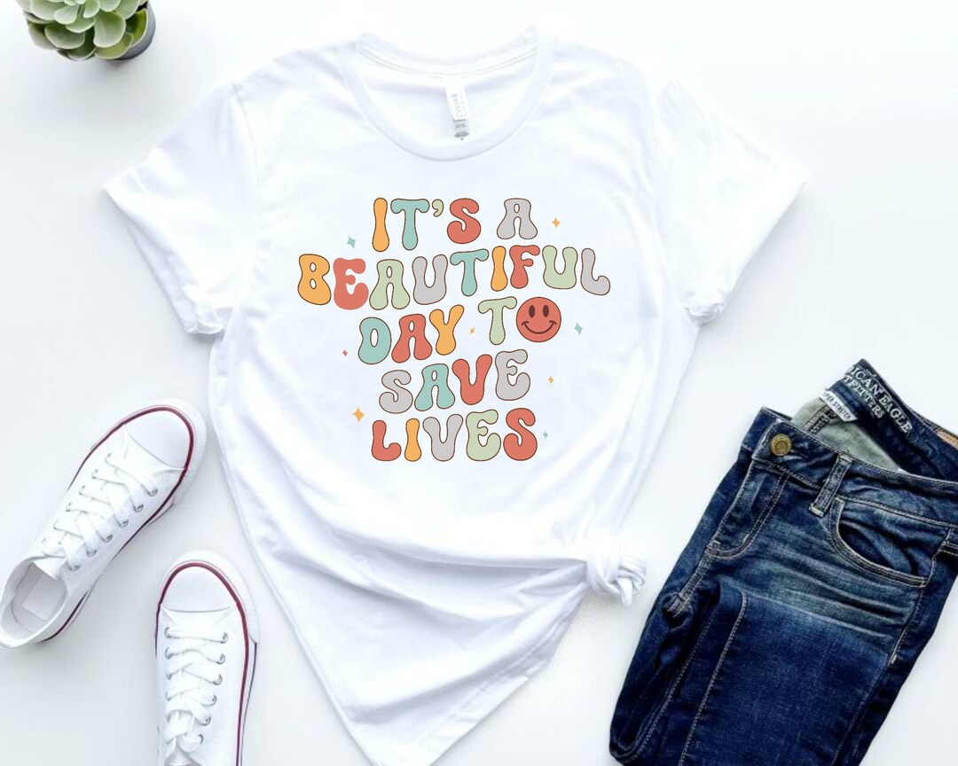 Its a Beautiful Day to Save Lives Shirt, Trendy Nursing School Shirt ...