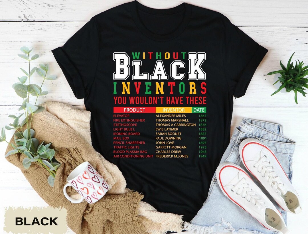 Black Inventors Shirt, Without Black Inventors You Wouldn't Have These, Educational Black Pride ...