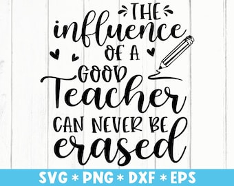 The Influence of a Good Teacher Can Never Be Erased SVG Cut - Etsy