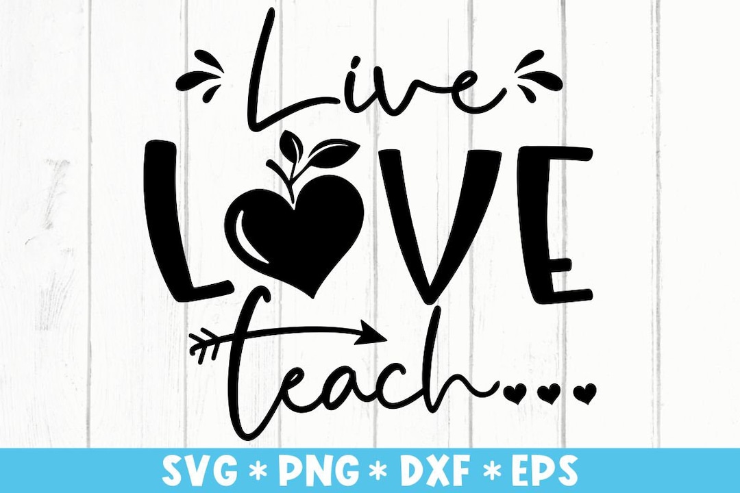 Live Love Teach Svg, Teacher Day, Teaching Mode, First Day of School ...