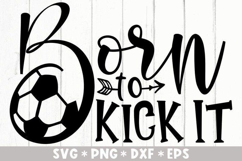 Born to Kick Svg, Soccer Ball, Sports, Soccer Kids, Soccer Goals ...