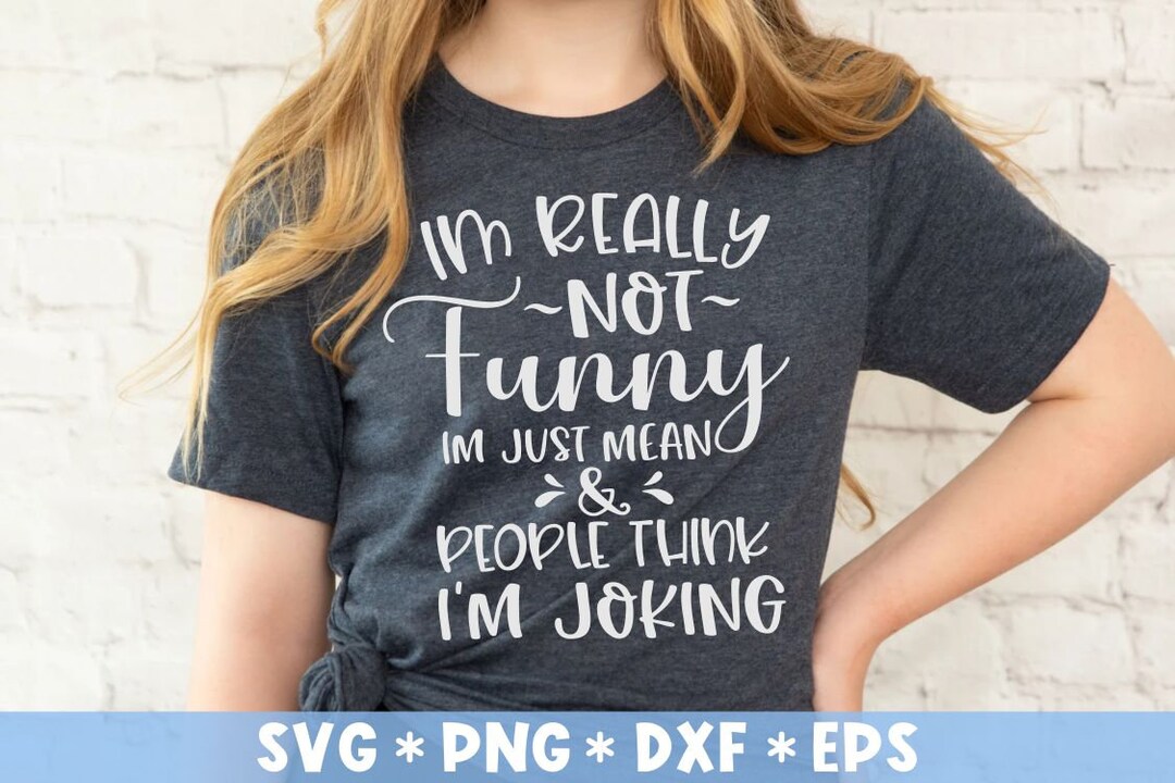 I'm Really Not Funny I'm Just Mean and People Think I'm Joking Svg ...