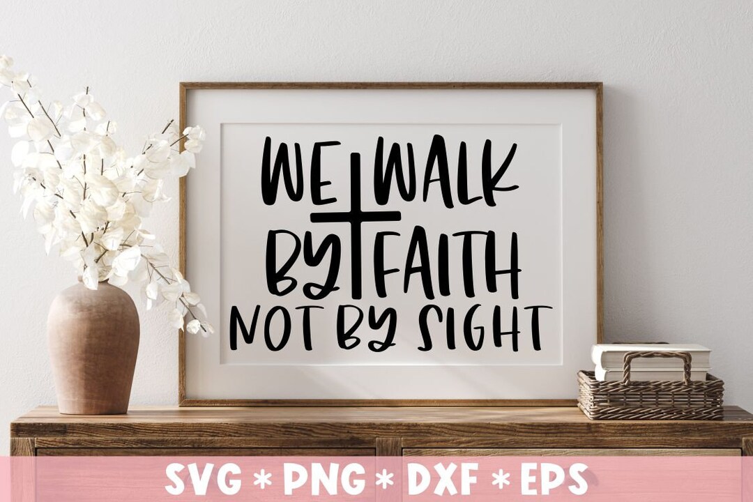 We Walk by Faith Not Sight Svg, Christian Sayings, Inspirational, Blessed, Svg Cut File, Svg for ...