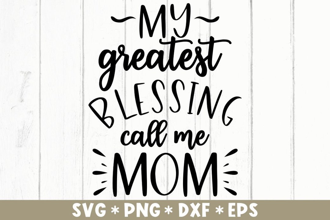 My Greatest Blessing Call Me Mom Svg, Gift for Her, Mom Life, Cool Mom ...