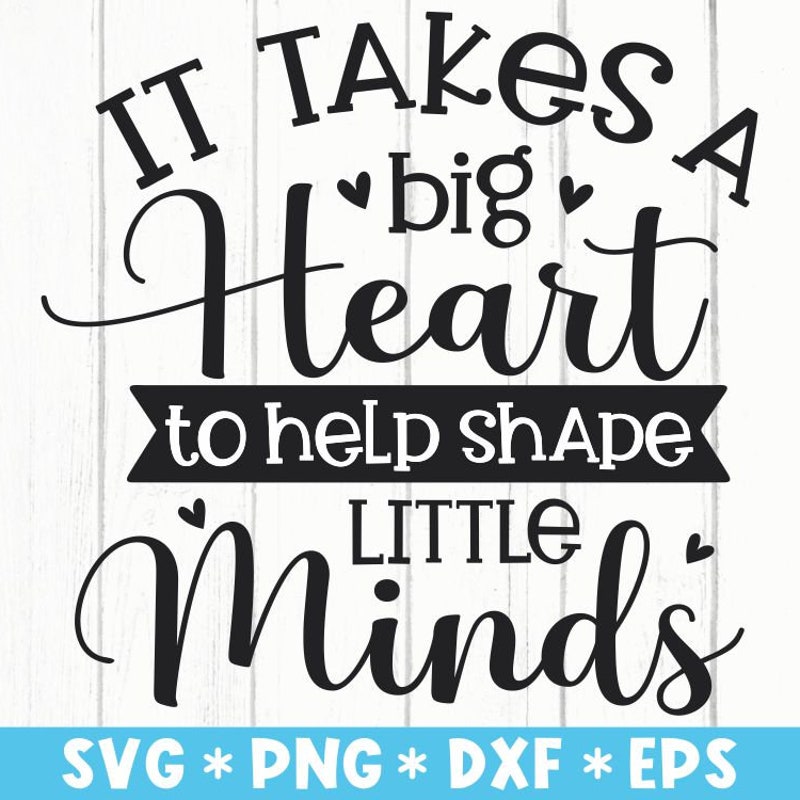 It Takes a Big Heart to Shape Little Minds Svg - Etsy