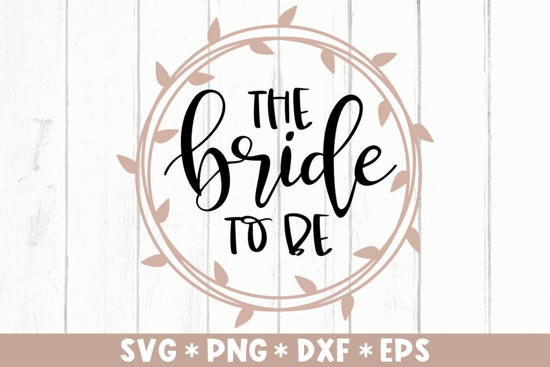 The Bride to Be Svg, Bridal Shower, Wedding, Future Bride, Gift for Her ...