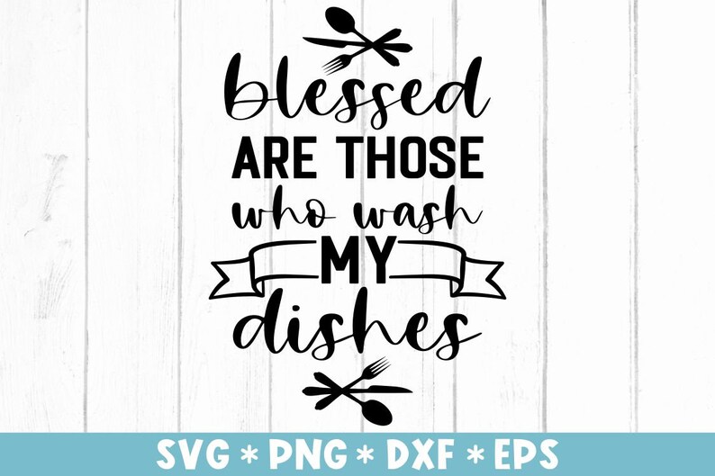 Blessed Are Those Who Wash My Dishes Svg Funny Kitchen - Etsy
