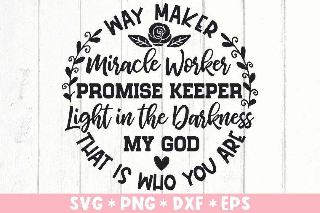 Way Maker Svg, Light in the Darkness My God That is Who You Are ...