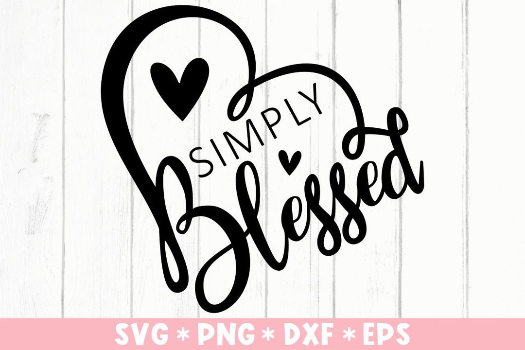 Simply Blessed Svg, Christian Quote, God, Believer, Motivational, Heart ...