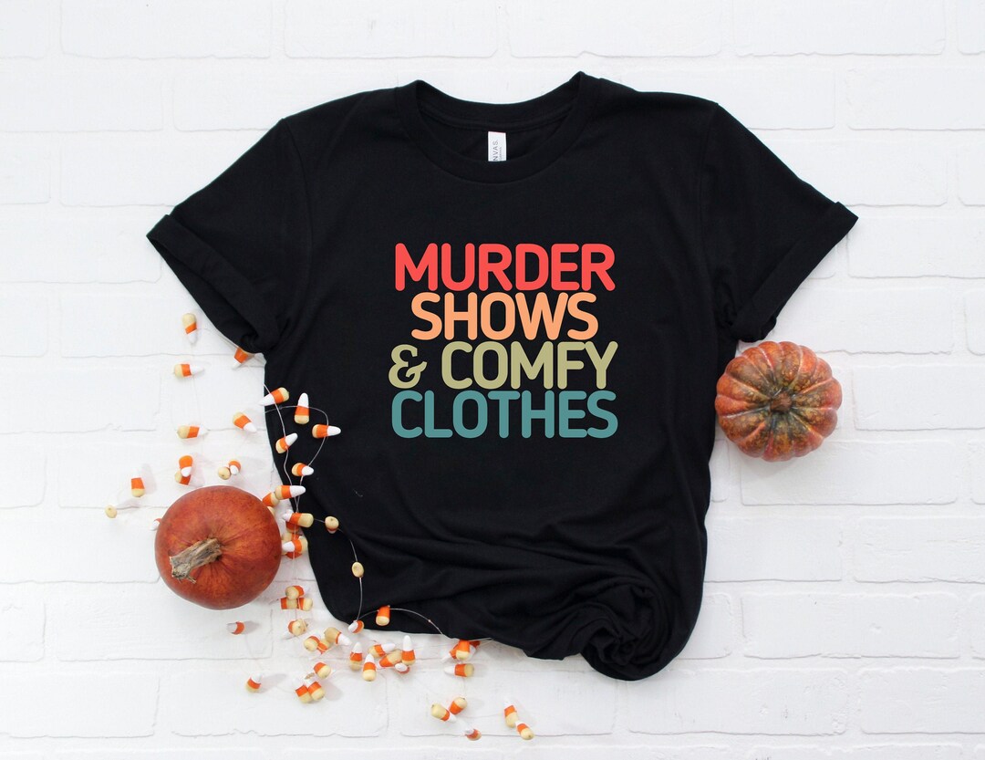 Murder Shows & Comfy Clothes Shirt, Criminal Mind Shirt, Breaking Bad ...