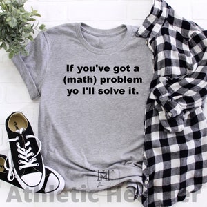 If You've Got A math Problem, YO I'll Solve It Unisex Shirt Graphic ...