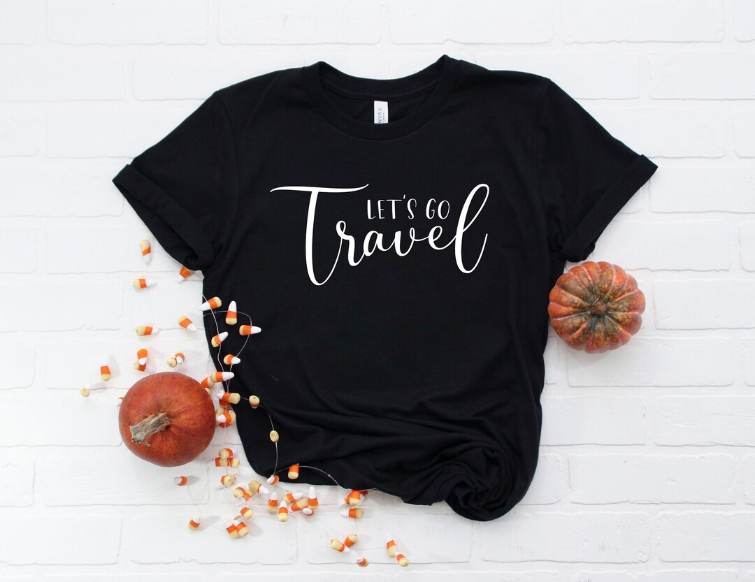 Let's Go Travel Shirt, Travel Addict Shirt, Traveler Shirt, Gift for ...