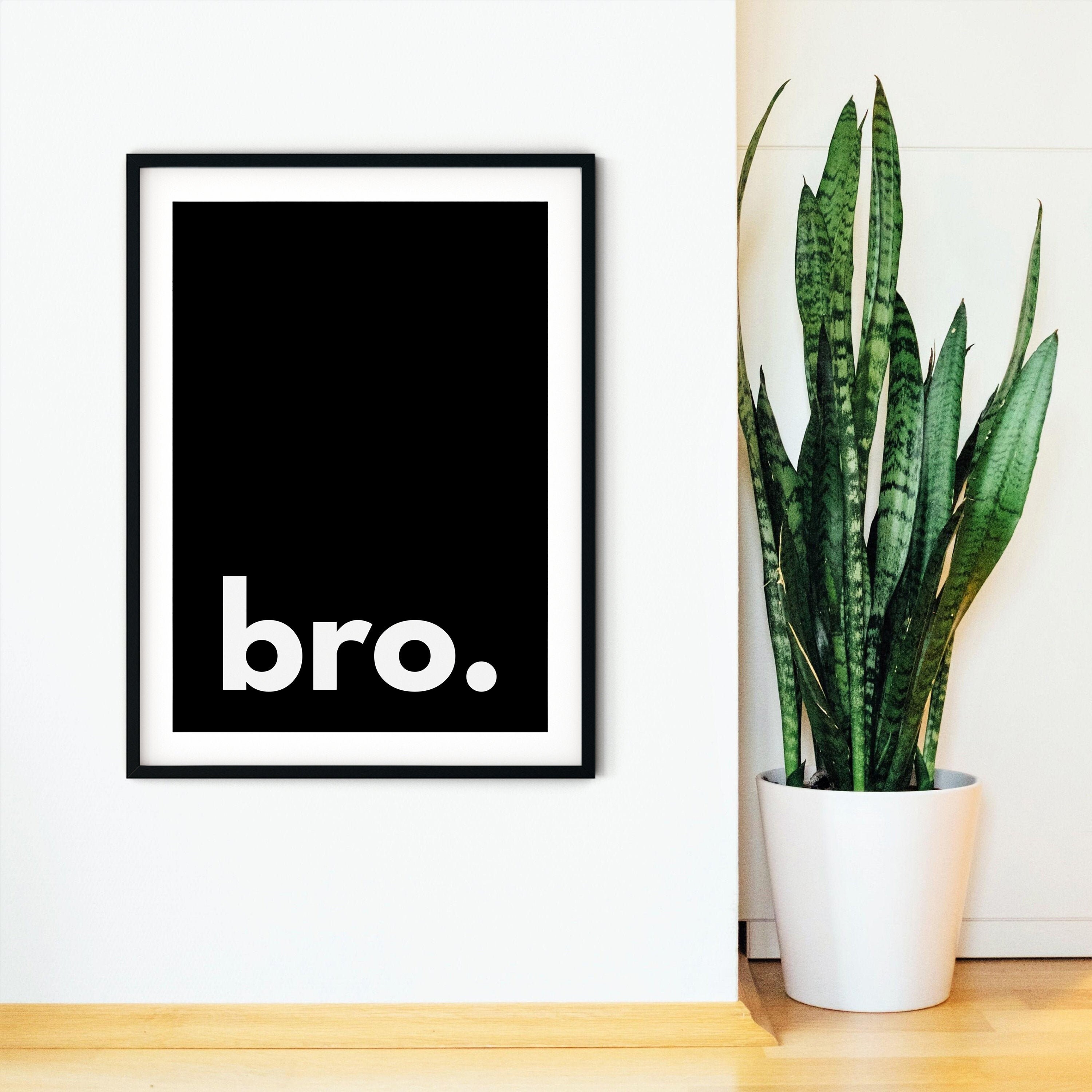 Bro Print Bro Poster Bro. Printable Wall Art Typography | Etsy