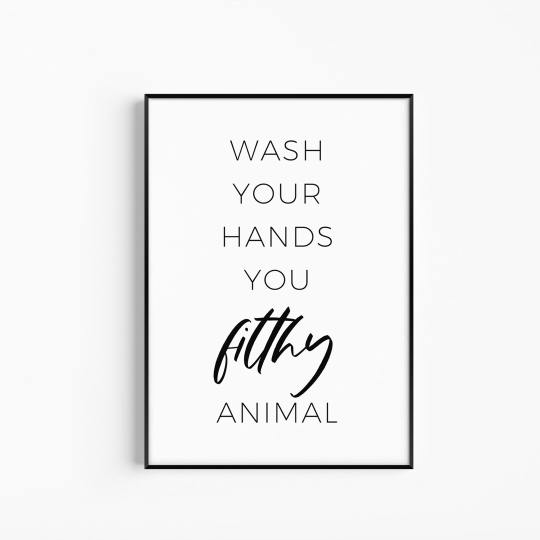 Wash Your Hands You Filthy Animal Printable Wall Art, Funny Bathroom ...