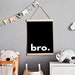 Bro Print, Bro Poster, Bro. Printable Wall Art, Typography Print, Black ...