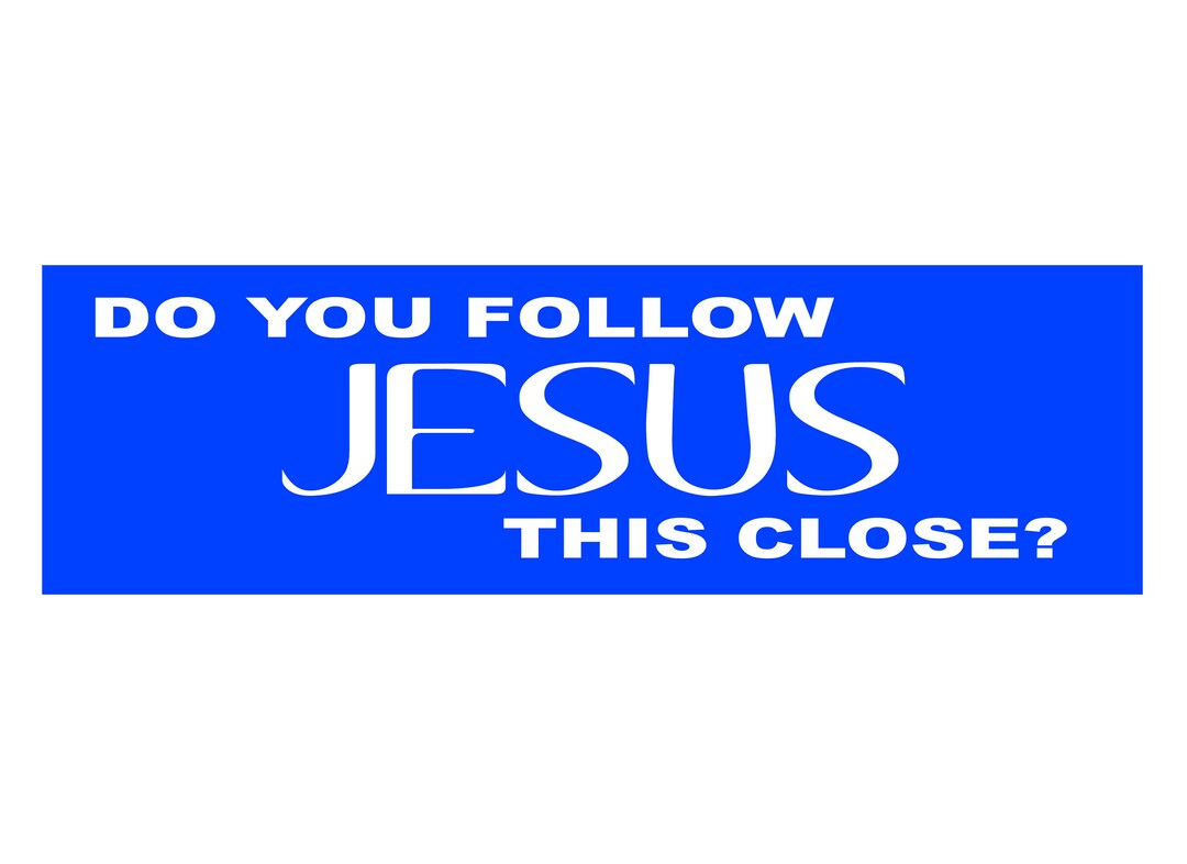 Funny Bumper Sticker, Do You Follow Jesus This Close? Tailgating, Bad ...
