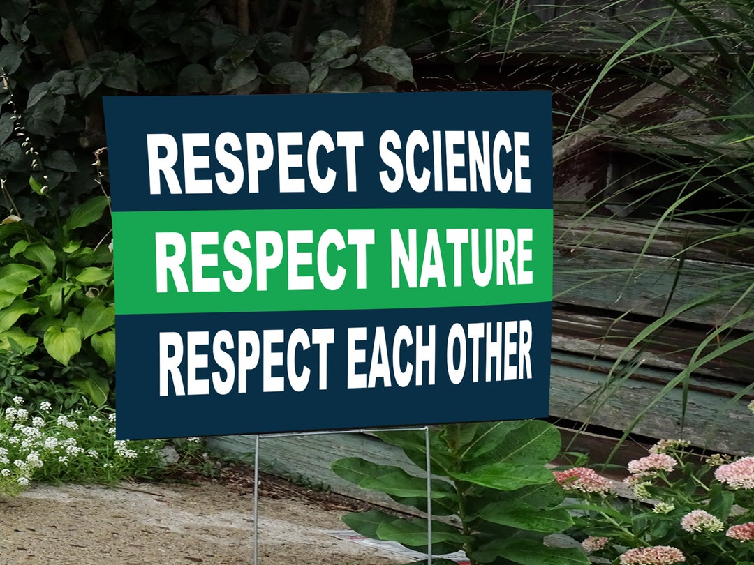 Respect Yard Sign, Respect Science, Respect Nature ,respect Each Other ...