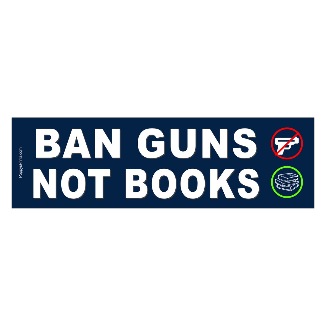Ban Guns Not Books, Bumper Sticker, Free Speech, End Gun Violence - Etsy