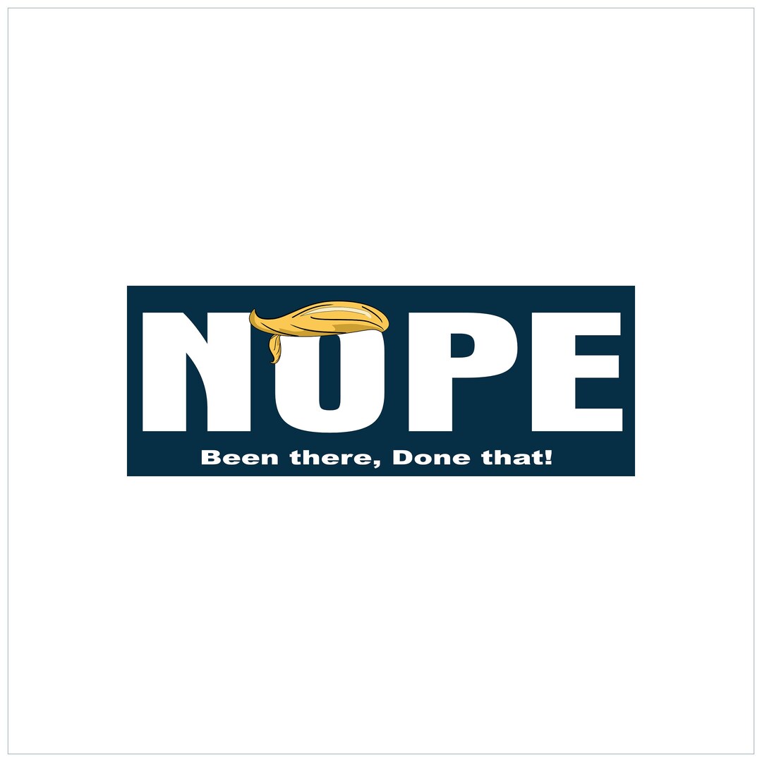 Bumper Sticker, Anti-trump Sticker, NOPE, Been There, Done That - Etsy