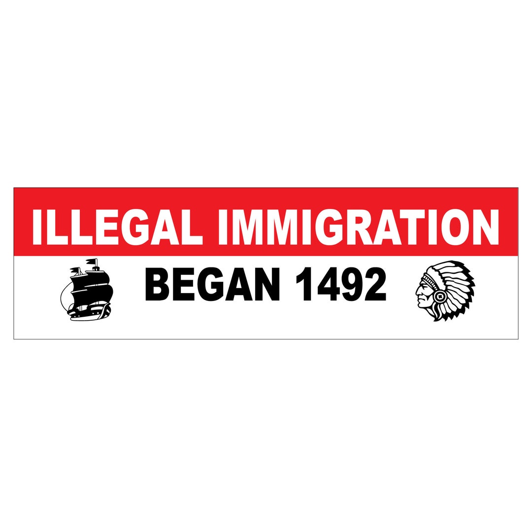 Illegal Immigration Began 1492 Bumper Sticker - Political Activist - Etsy