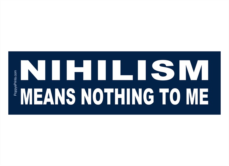 Funny Bumper Sticker, Nihilism Means Nothing to Me, Adhesive or ...
