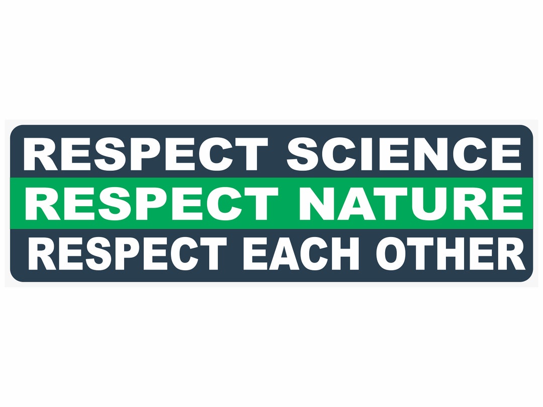 Respect Bumper Sticker, Respect Science, Respect Nature ,respect Each ...