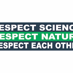 Respect Bumper Sticker, Respect Science, Respect Nature ,respect Each ...