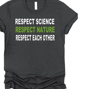Respect T Shirt, Respect Science, Respect Nature ,respect Each Other ...