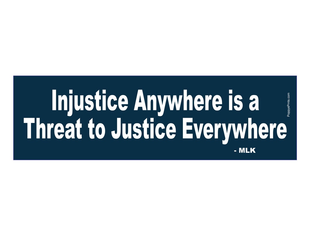 Bumper Sticker -injustice Anywhere is a Threat to Justice Everywhere ...