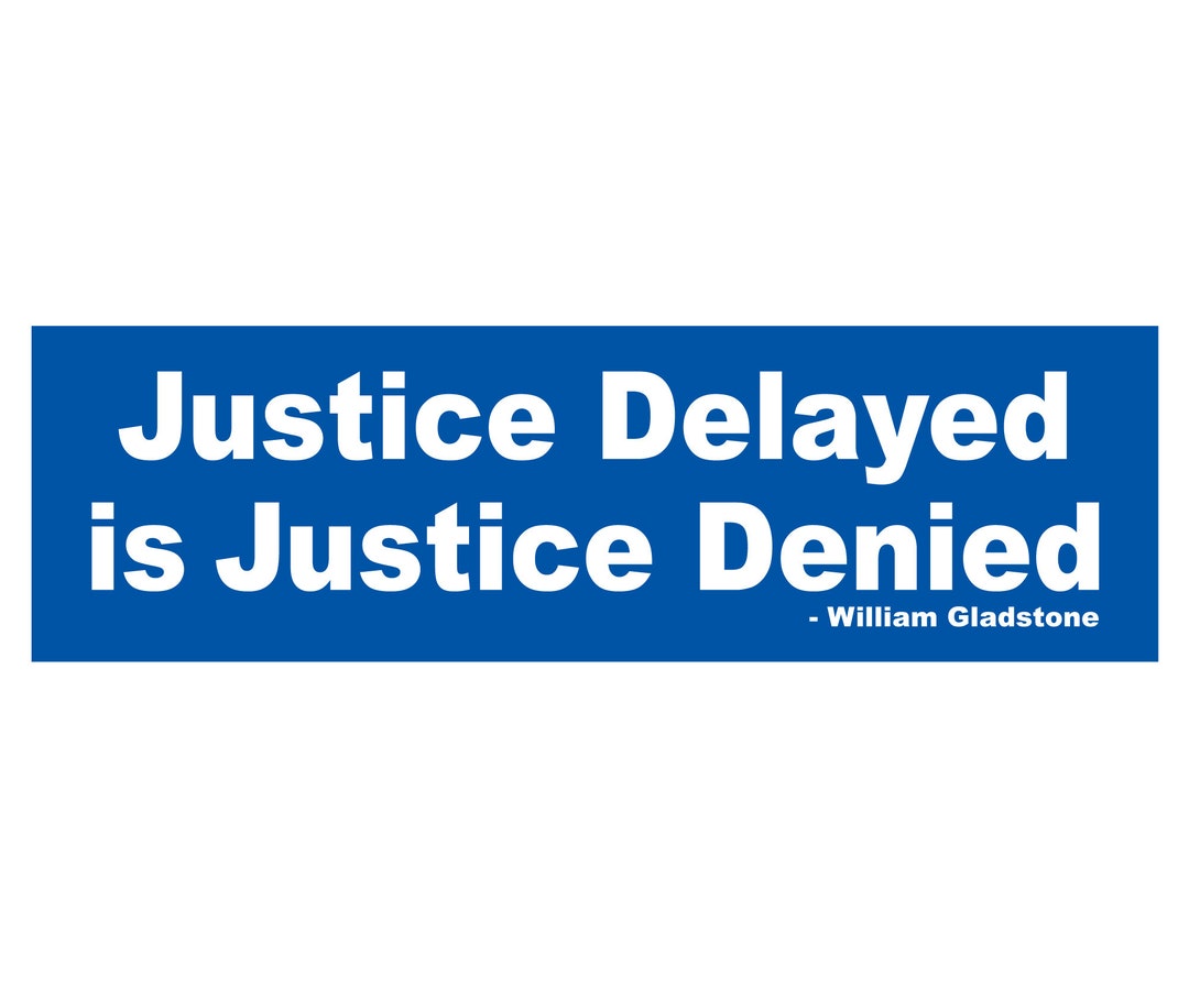 Justice Delayed is Justice Denied Bumper Sticker, Political Sticker ...