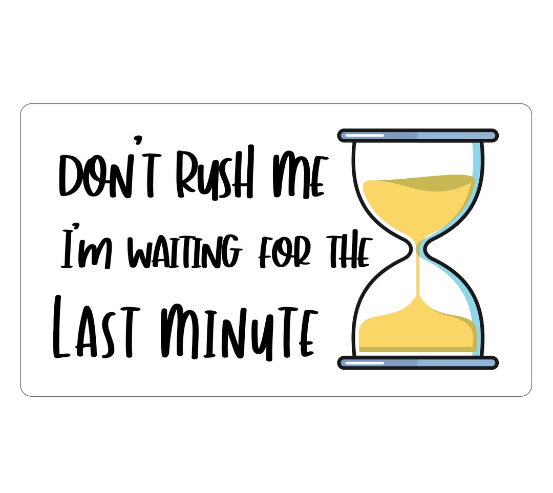 Funny Procrastinator Magnet: Don't Rush Me, Last Minute Humor - Etsy
