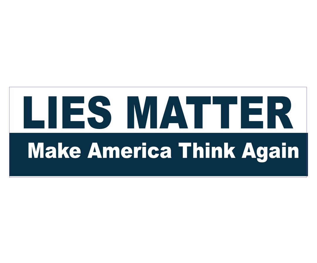 LIES MATTER Political Bumper Sticker: Make America Think Again - Etsy