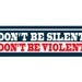 Do Not Be Silent, Do Not Be Violent, Bumper Sticker, Political Sticker ...