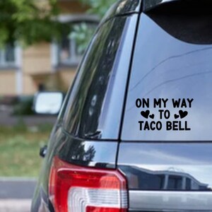 On My Way to Taco Bell Car Decal, Bumper Sticker, Taco Bell Lover, Taco ...
