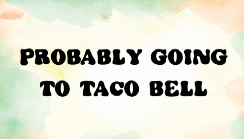 Probably Going to Taco Bell, Car Decal, Bumper Sticker, Taco Bell Lover ...
