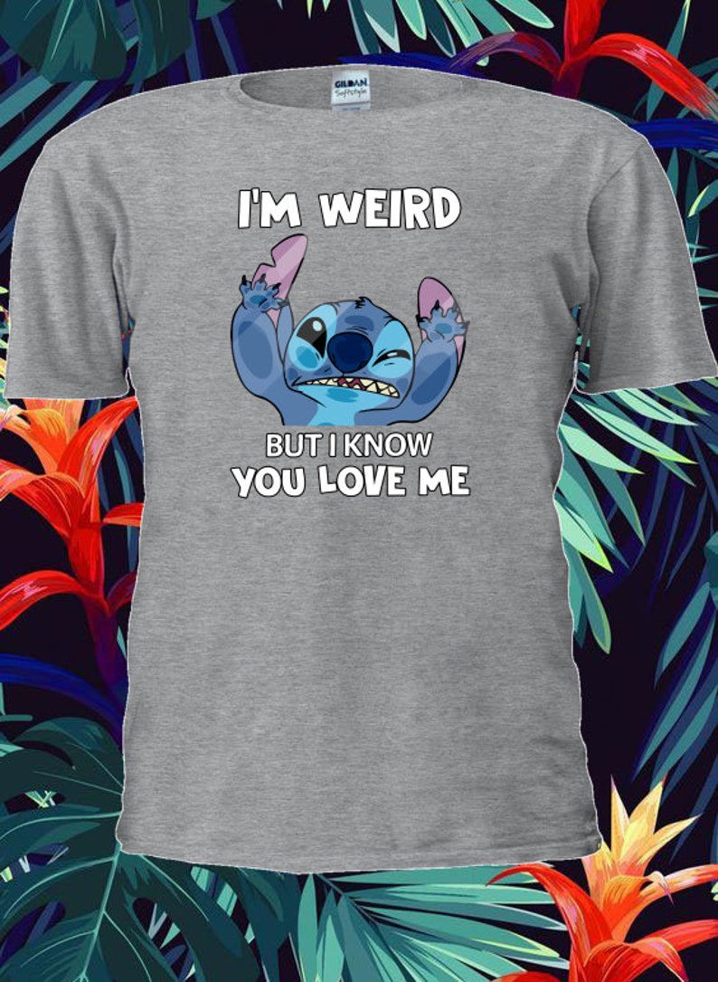 Disney Stitch Lilo & Stitch Im Weird but I Know You Love Me - Etsy